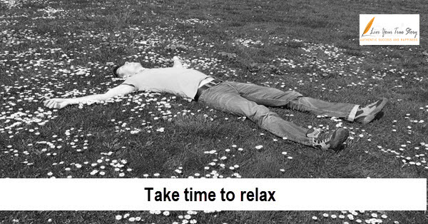 Take time to relax and achieve more - liveyourtruestory.com
